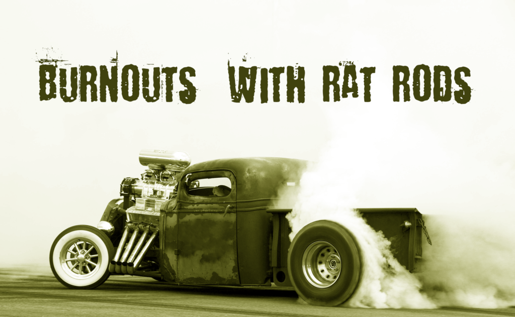 Rat Rods and Burnouts | BEYOND RUST